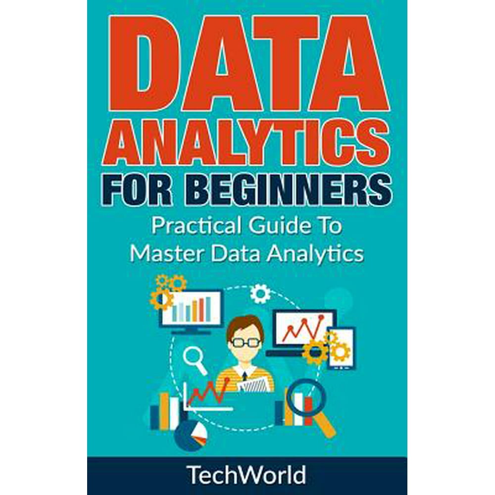 Data Analytics for Beginners : Practical Guide to Master Data Analytics ... Data Analytics for Beginners : Practical Guide to Master Data Analytics ...