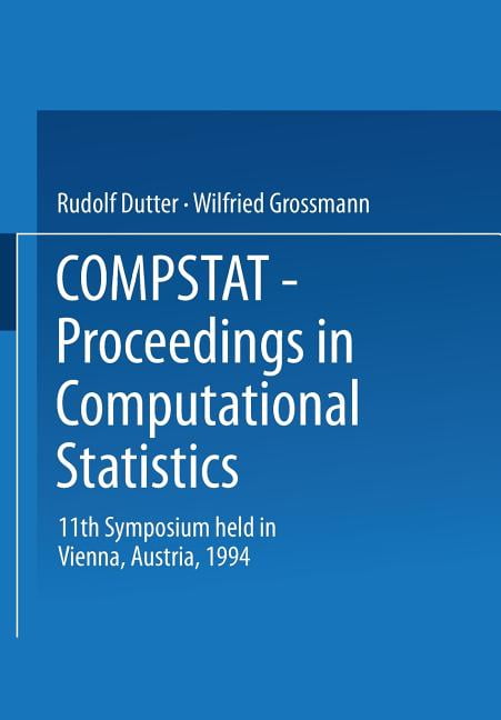 Compstat : Proceedings in Computational Statistics 11th Symposium Held in Vienna, Austria, 1994 ...