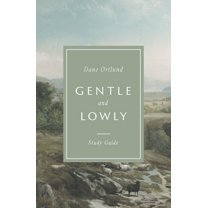Gentle and Lowly: The Heart of Christ for Sinners and Sufferers ...