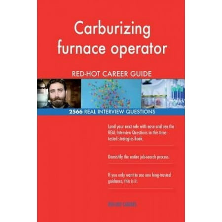 Carburizing furnace operator RED-HOT Career Guide; 2566 REAL Interview ...