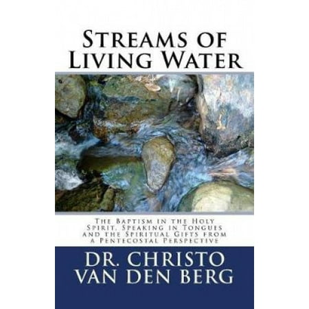 Streams of Living Water: The Baptism in the Holy Spirit, Speaking in ...