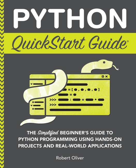 Python QuickStart Guide : The Simplified Beginner's Guide to Python ...