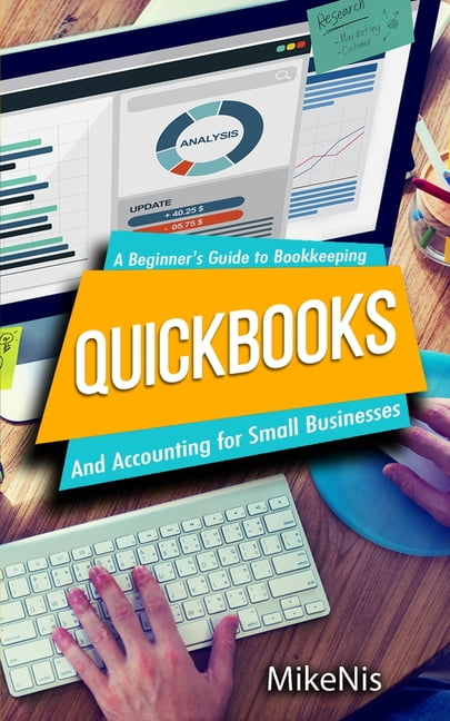 Quickbooks : Accounting for Small Businesses and A Beginner's Guide to ...