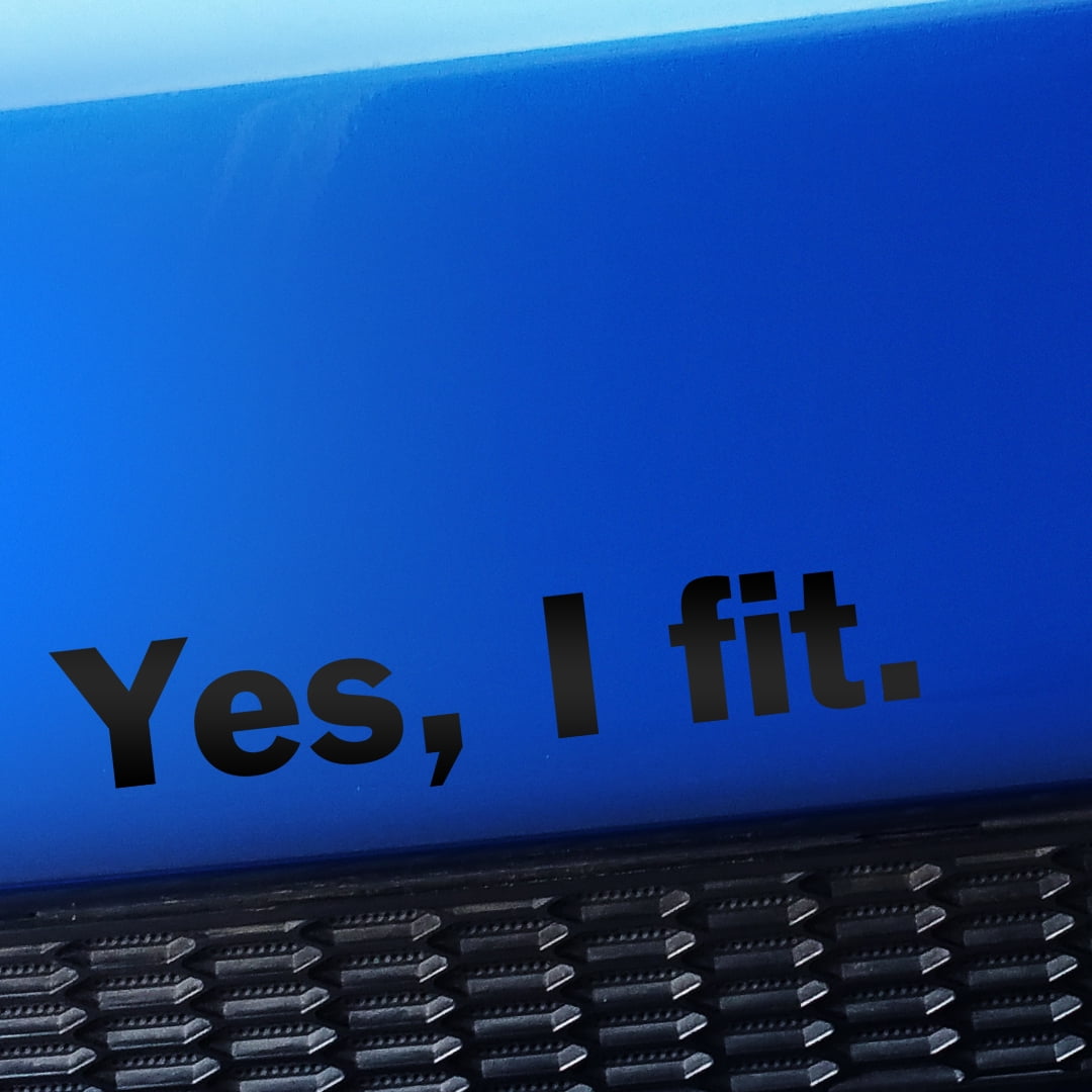 Yes, I Fit - Vinyl Decal - Choose Color - [MATTE BLACK] - Walmart.com