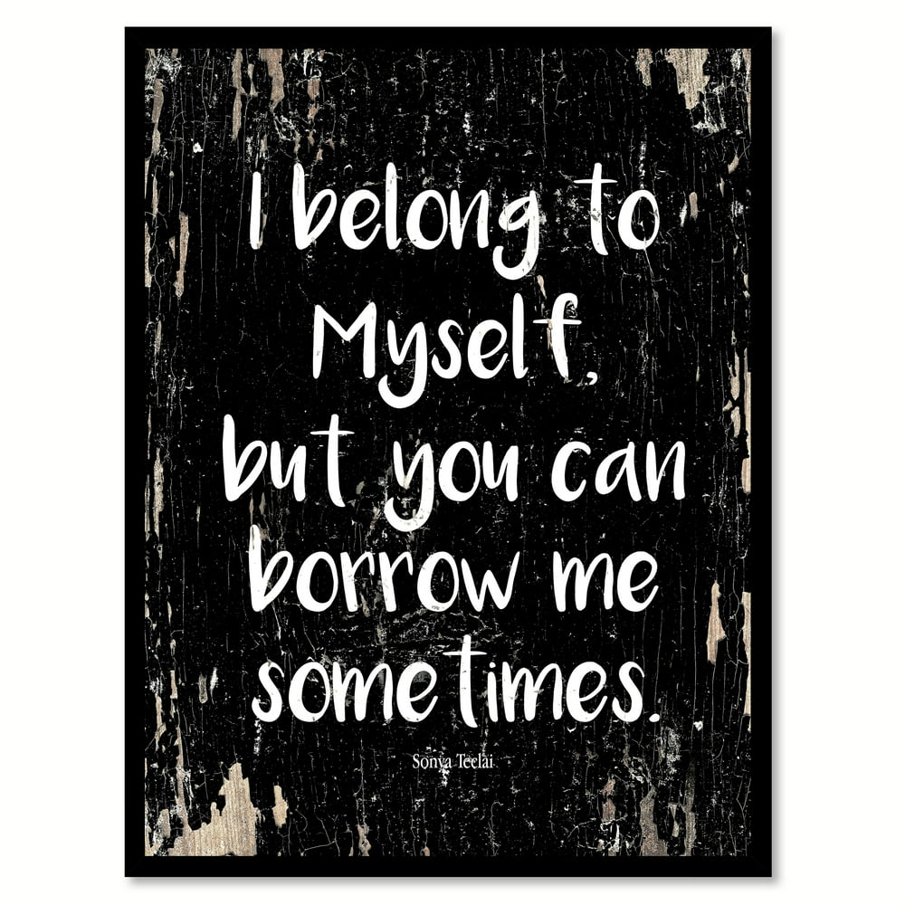 I belong to myself but you can borrow me sometimes - Sonya Teclai ...