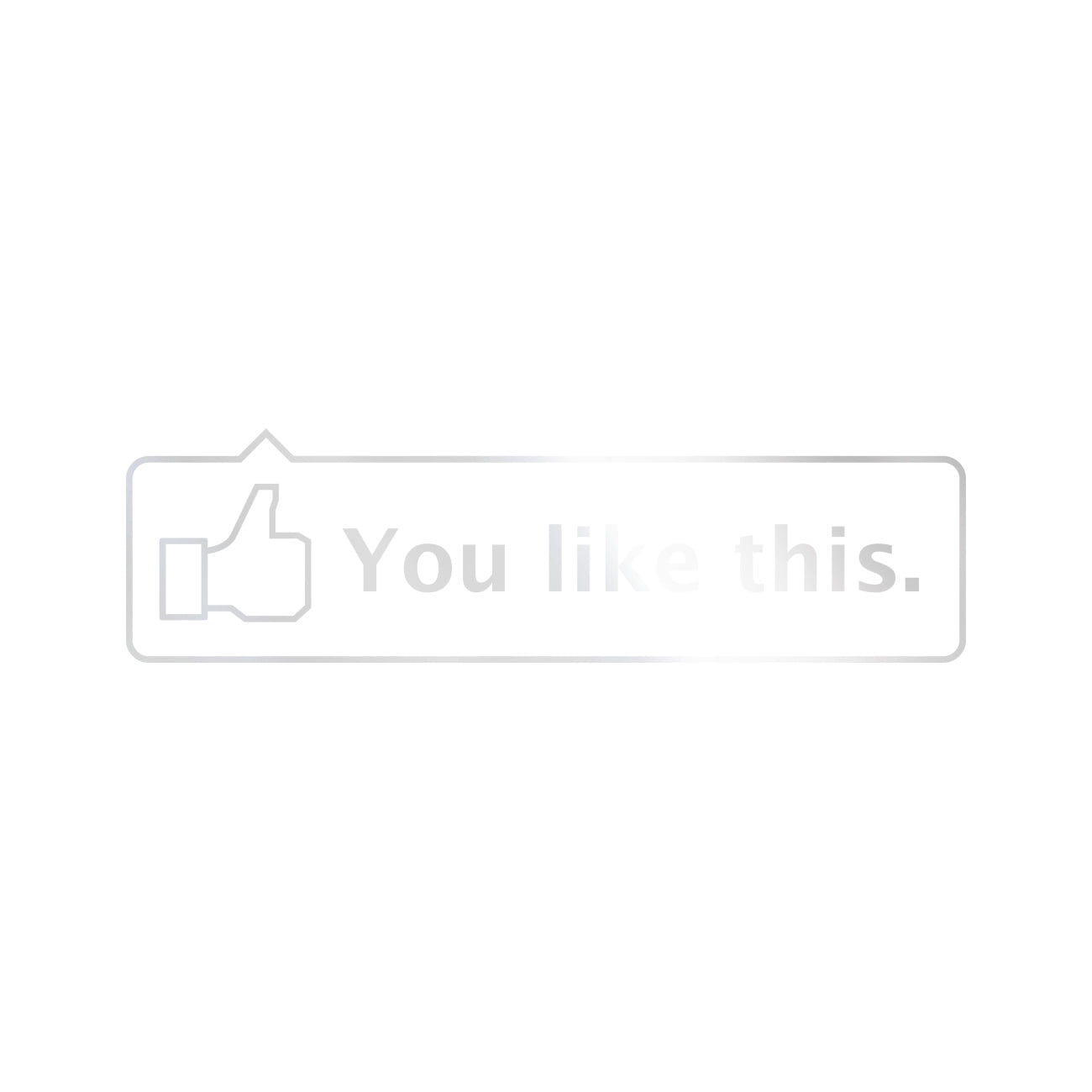 You Like This Sticker Decal Die Cut - Self Adhesive Vinyl ...