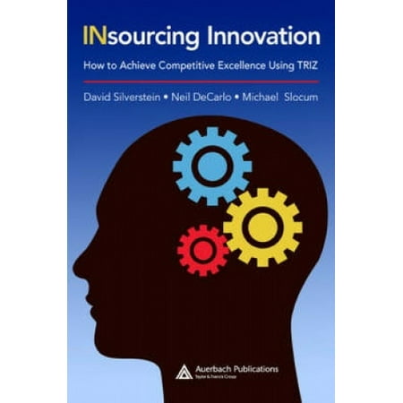 Insourcing Innovation: How to Achieve Competitive Excellence Using Triz ...