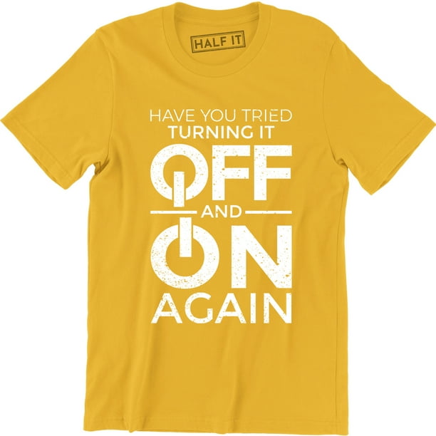 Half It Have You Tried Turning It Off And On Again Computer It Crowd