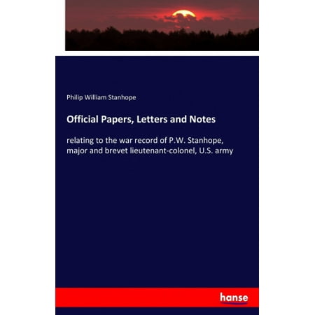 Official Papers, Letters and Notes: relating to the war record of P.W ...