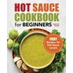 The Complete Hot Sauce Cookbook: 60 Fiery Hot Sauce Recipes from Around ...