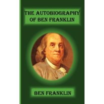 The Autobiography Of Ben Franklin (Paperback) - Walmart.com