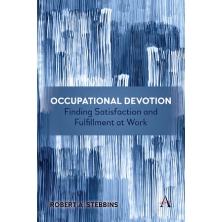Occupational Devotion: Finding Satisfaction and Fulfillment at Work ...