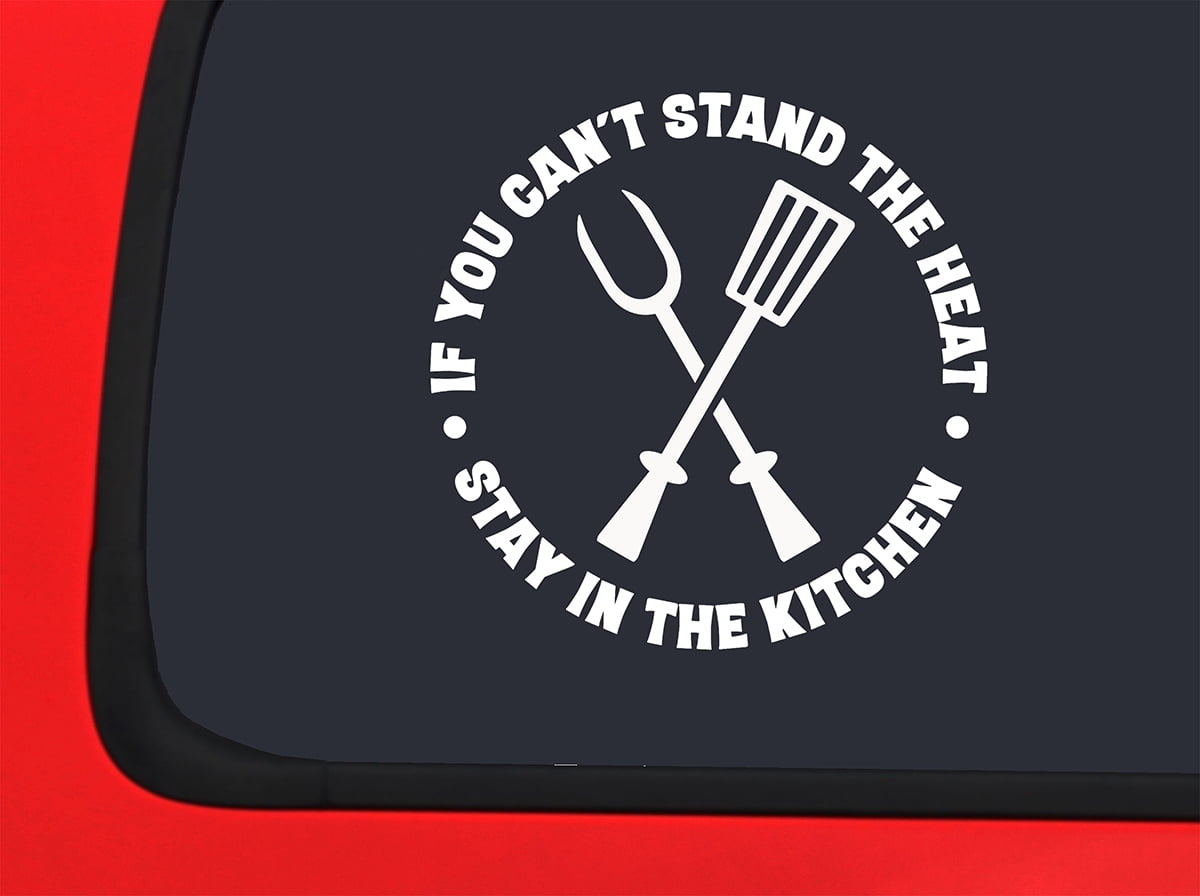 Car Sticker If You Cant Stand The Heat Stay In The Kitchen Funny ...