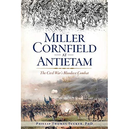 Miller Cornfield at Antietam: The Civil Wars Bloodiest Combat (Civil ...