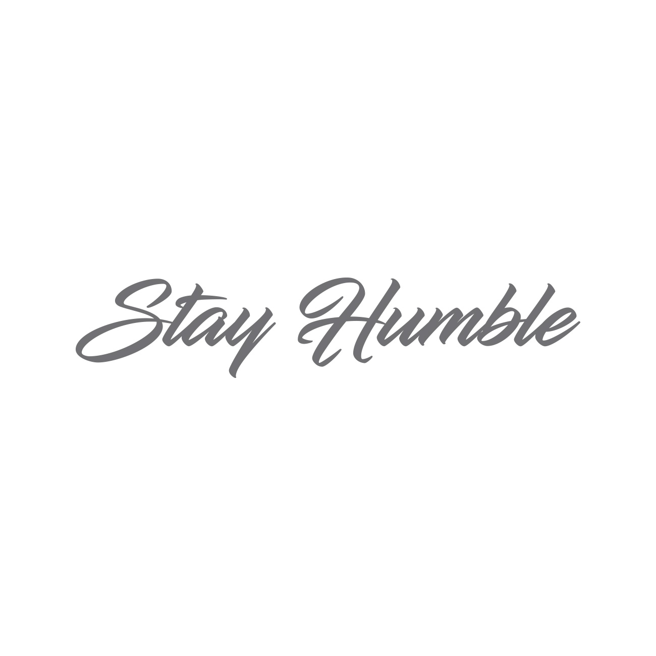 Stay Humble Sticker Decal Die Cut - Self Adhesive Vinyl - Weatherproof ...