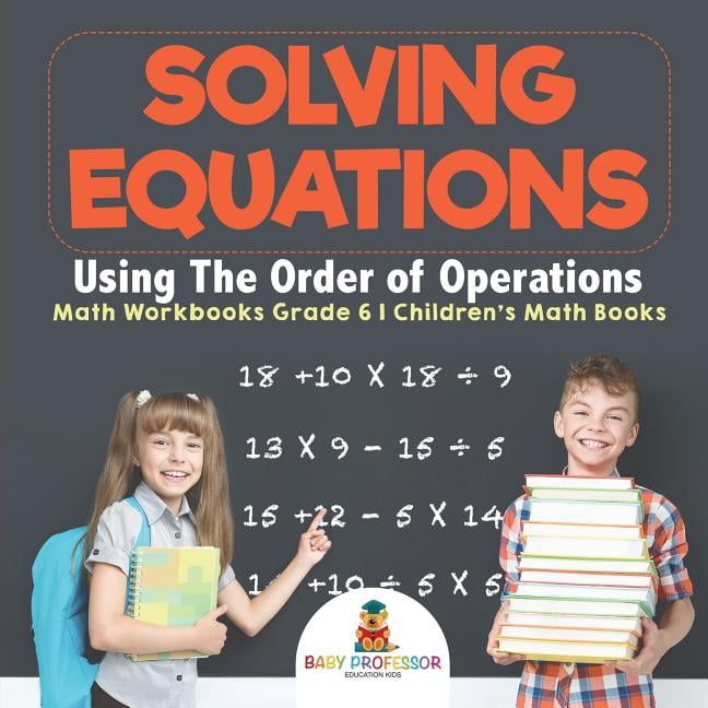 Solving Equations Using The Order of Operations - Math Workbooks Grade ...