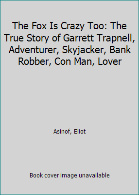 Pre-Owned The fox is crazy too: The true story of Garrett Trapnell, adventurer, skyjacker, bank ...