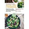 Renal Diet Cookbook: The Complete Low Sodium, Low Potassium, Healthy Kidney Cookbook to Improve ...