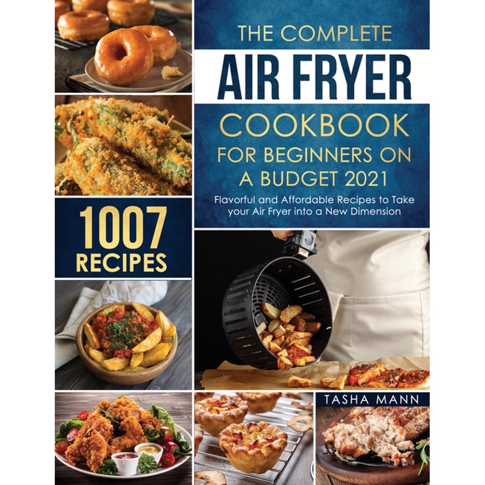 The Complete Air Fryer Cookbook For Beginners On A Budget 2021
