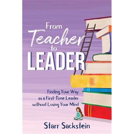 Pre-Owned From Teacher to Leader: Finding Your Way as a First-Time ...