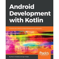 Android Development with Kotlin: Enhance your skills for Android development using Kotlin ...