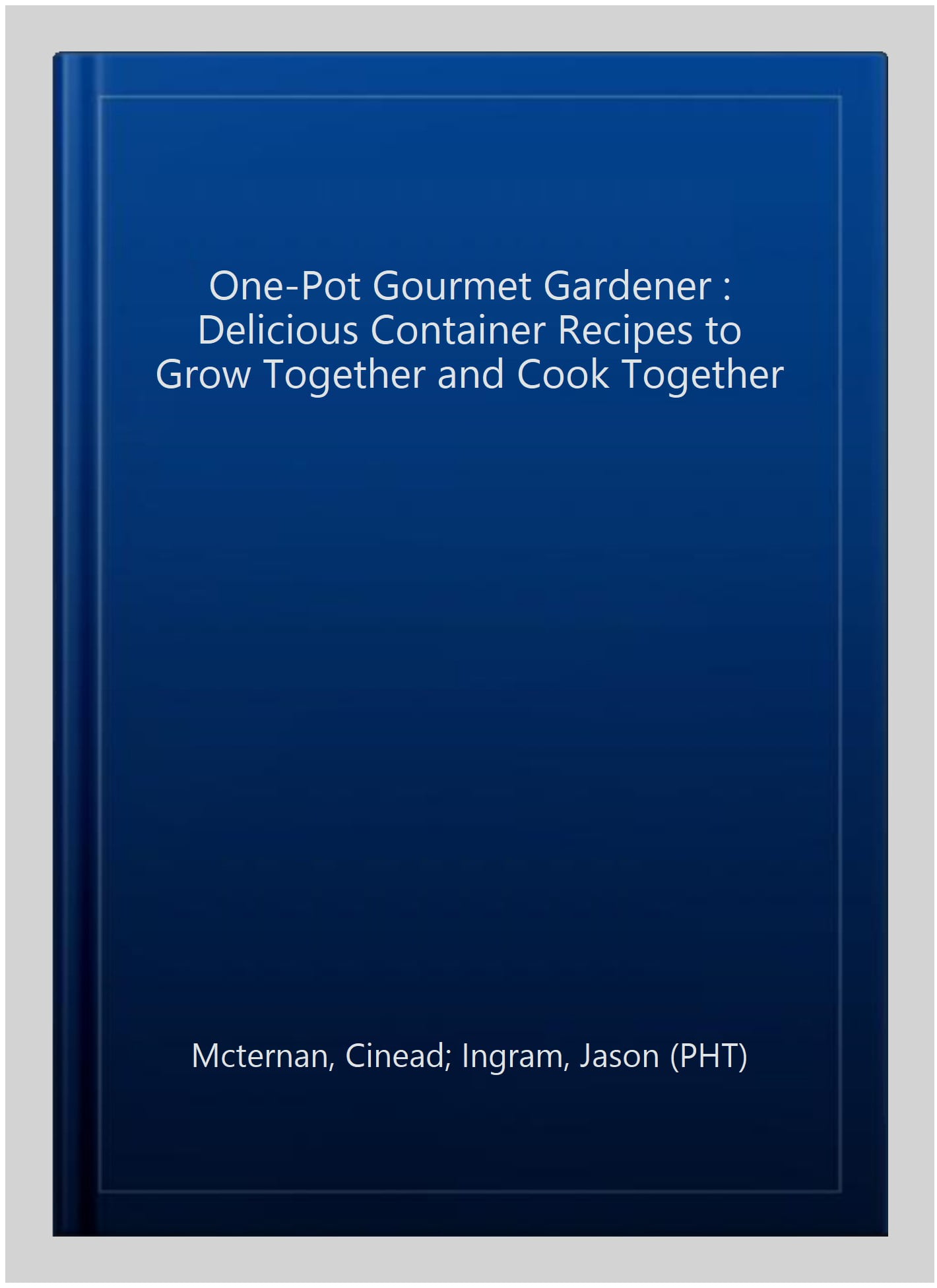 Pre-Owned One-Pot Gourmet Gardener : Delicious Container Recipes to ...