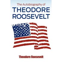 Theodore Roosevelt: An Autobiography, Hardcover Version: An ...