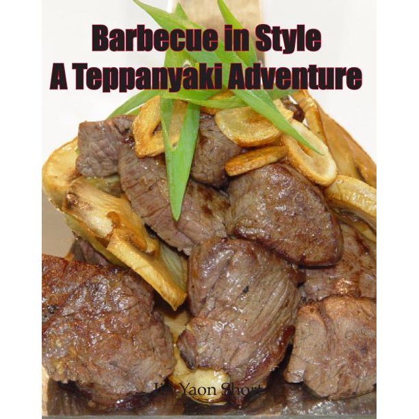 Barbecue in Style A Teppanyaki Adventure : Teppanyaki (Paperback ...