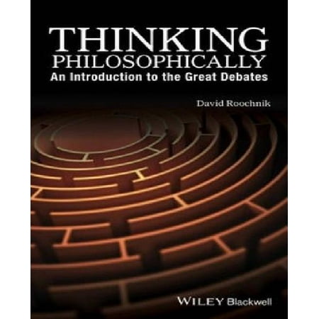 Thinking Philosophically: An Introduction to the Great Debates ...