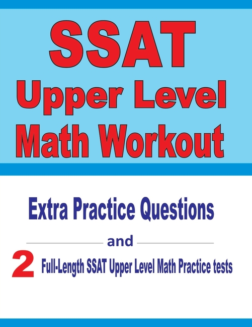 SSAT Upper Level Math Workout Extra Practice Questions And Two Full SSAT Upper Level Math Workout Extra Practice Questions And Two Full