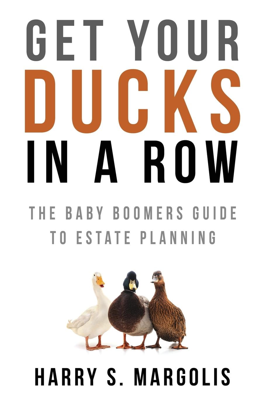 Get Your Ducks in a Row : The Baby Boomers Guide to Estate Planning ...