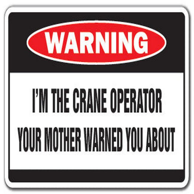SignMission W-Crane Operator I M the Crane Operator Warning Sign ...