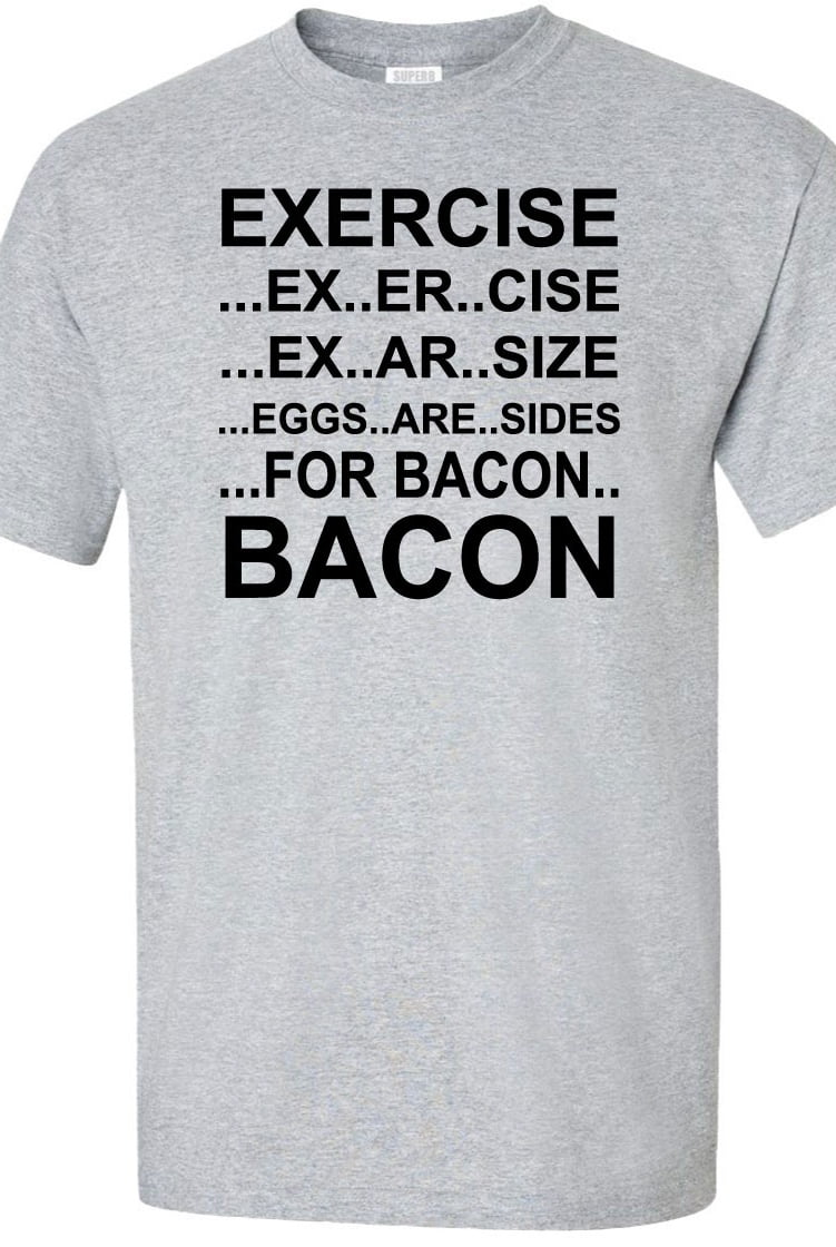 Exercise Eggs Are Sides for Bacon T-Shirt - Walmart.com