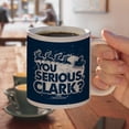 Christmas Vacation You Serious Clark? Ceramic Coffee Mug, Novelty Gift ...