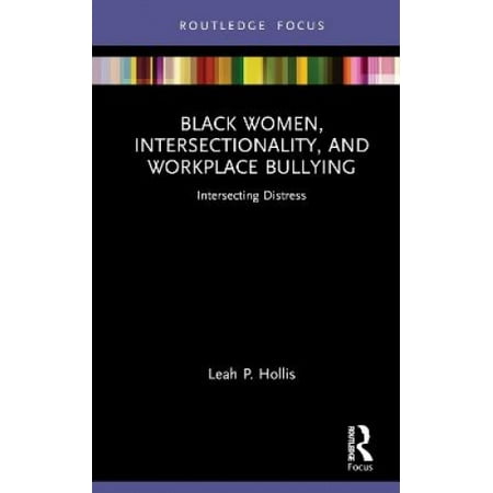 Black Women, Intersectionality, and Workplace Bullying: Intersecting ...