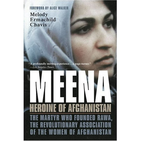 Meena, Heroine of Afghanistan: The Martyr Who Founded RAWA, the Women ...