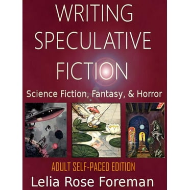 Writing Speculative Fiction: Science Fiction, Fantasy, and Horror ...