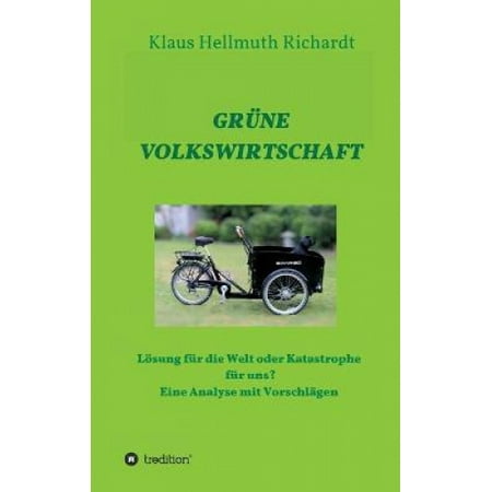 Grune Volkswirtschaft: Loesung fur die Welt oder Katastrophe fur uns? Eine Analyse mit ...