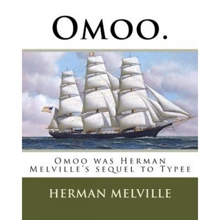 Omoo.: Omoo was Herman Melville's sequel to Typee | Walmart Canada