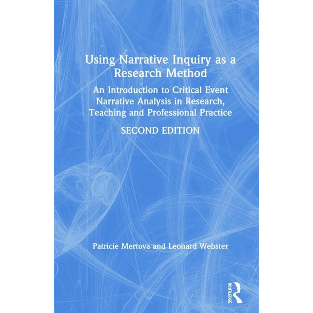 Using Narrative Inquiry as a Research Method: An Introduction to ...