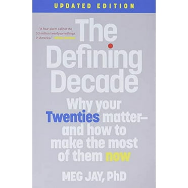 The Defining Decade : Why Your Twenties Matter--And How to Make the ...