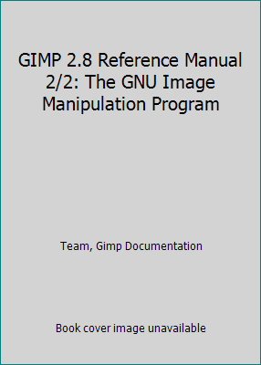 Pre-Owned GIMP 2.8 Reference Manual 2/2: The GNU Image Manipulation Program (Paperback ...