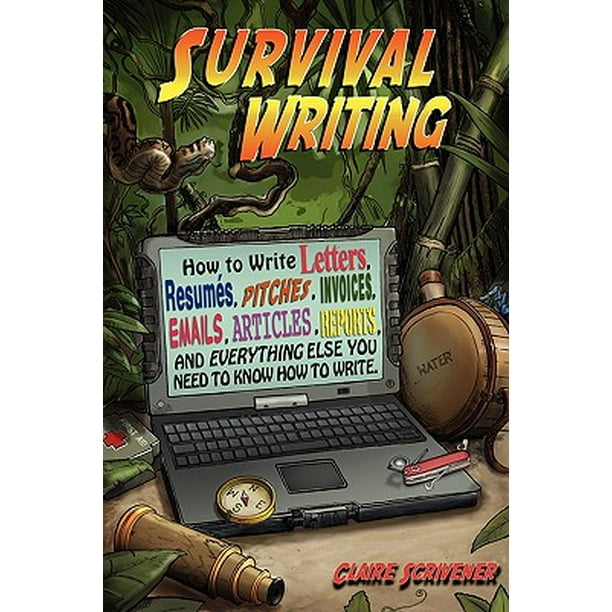 Survival Writing (How to Write Letters, Resumes, Pitches, Invoices ...