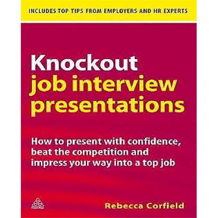 Knockout Job Interview Presentations: How to Present with Confidence ...