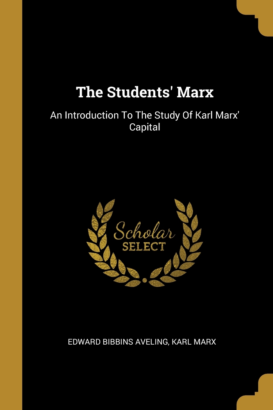 The Students' Marx : An Introduction To The Study Of Karl Marx' Capital ...