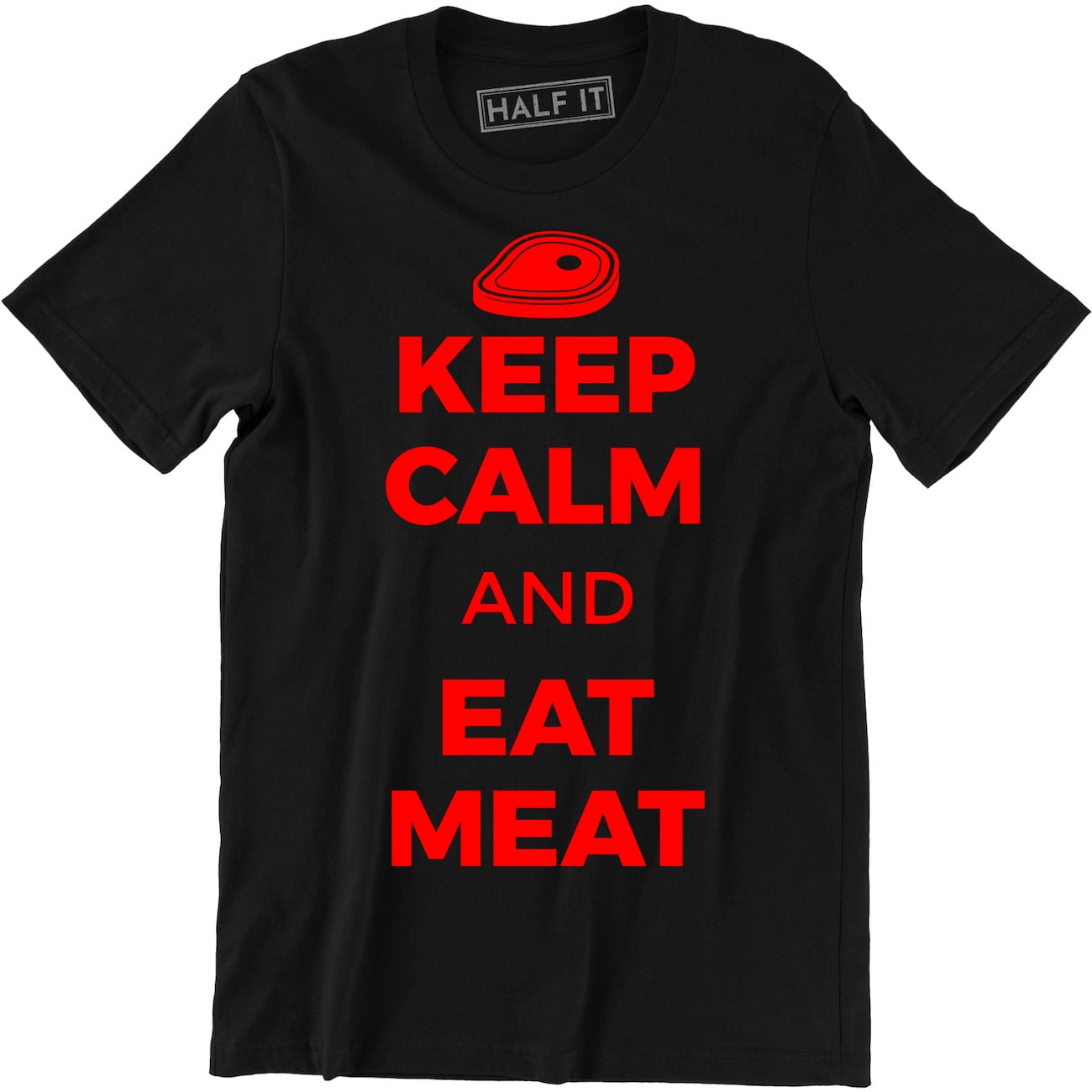 Keep Calm And Eat Meat Foodie Lovers Funny Epic Food Party Men's T ...