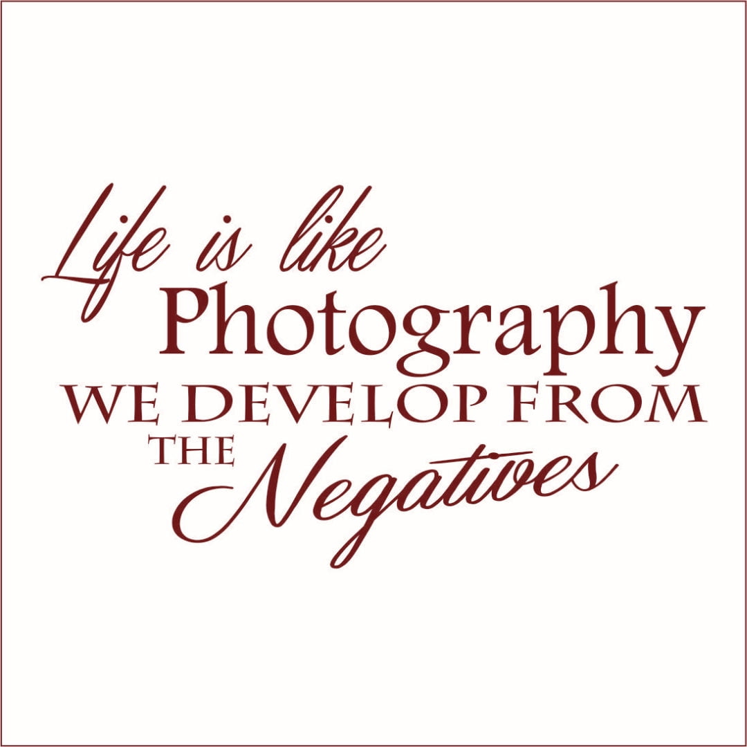 Life is Like Photography We Develop From the Negatives Vinyl Quote ...