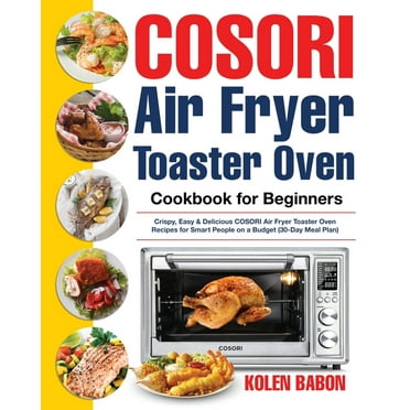 Geek Chef Air Fryer Toaster Oven Cookbook 1000 : The Complete Recipe ...