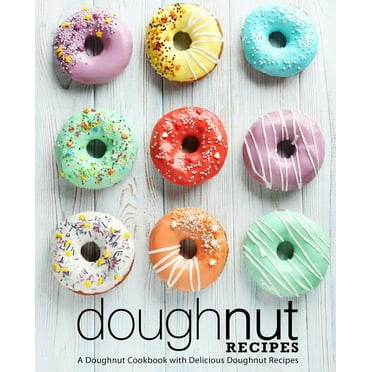 Doughnut Cookbook with Simple Instructions : Homemade Doughnuts Recipes ...