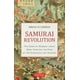 Samurai Revolution : The Dawn of Modern Japan Seen Through the Eyes of ...